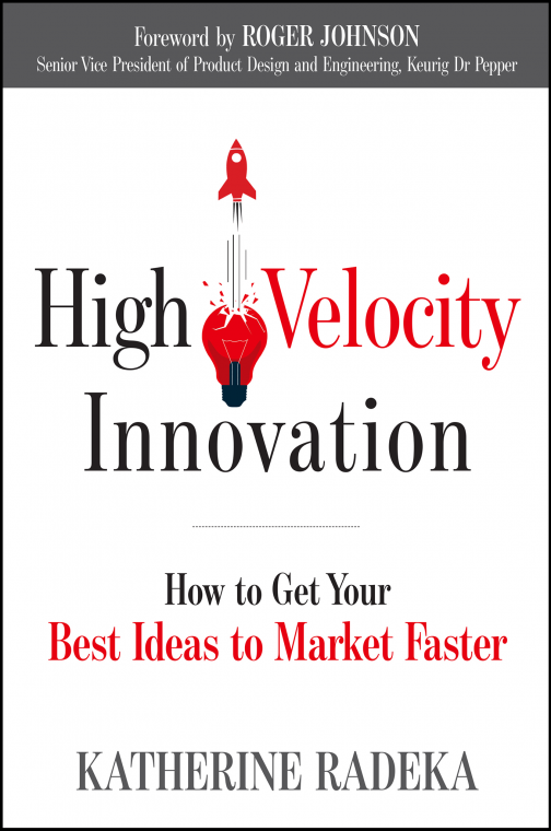 High Velocity Innovation: How to Get Your Best Ideas to Market Faster ...